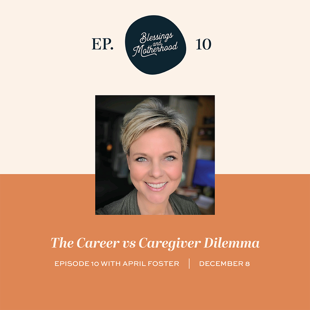 The Career vs Caregiver Tension with April Foster - Blessings and ...
