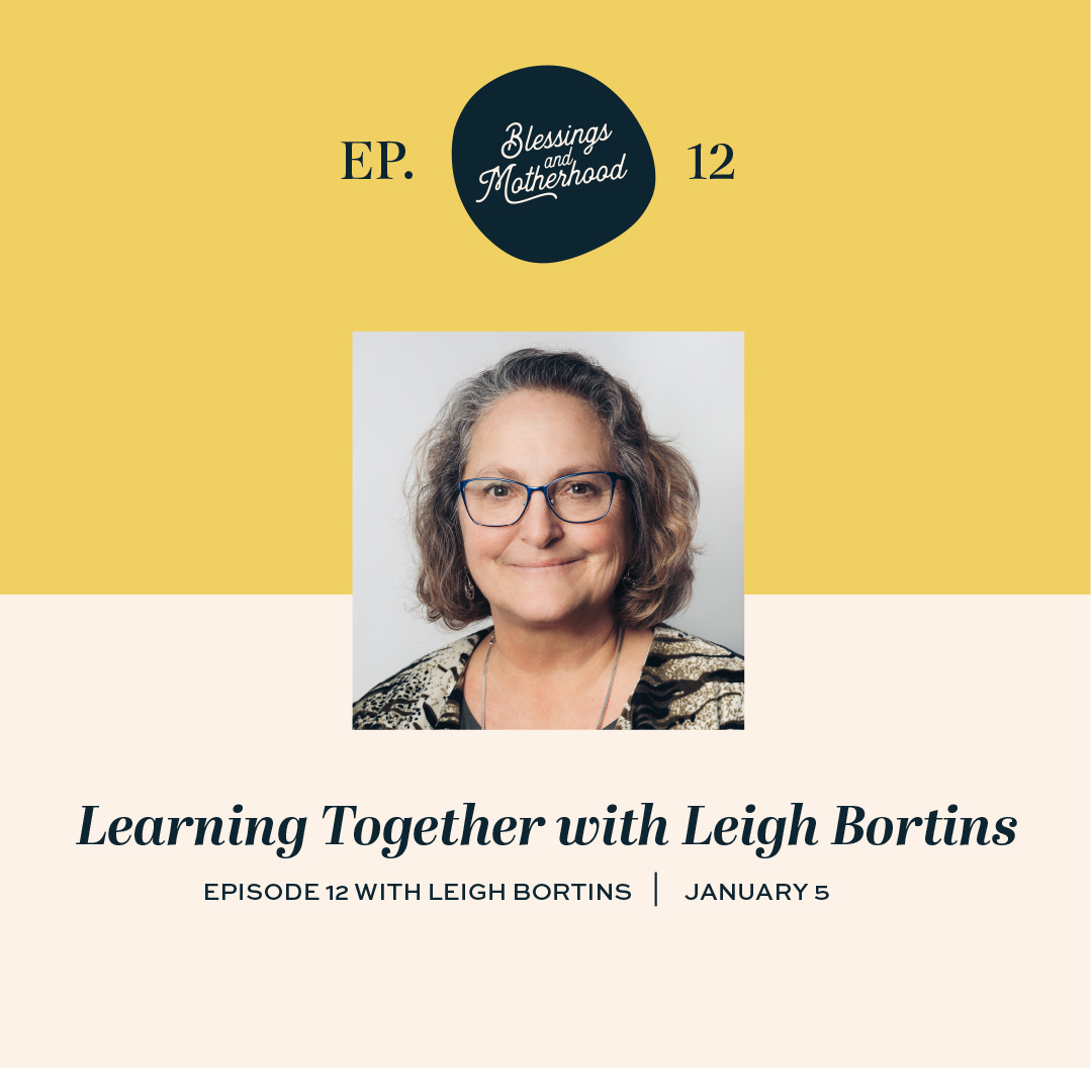 Learning Together with Leigh Bortins - Blessings and Motherhood