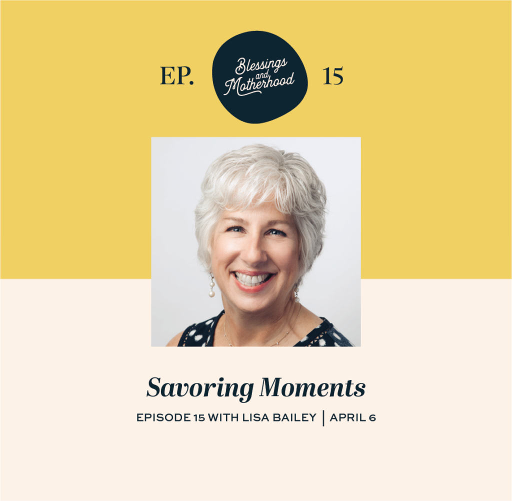 Savoring Moments with Lisa Bailey - Blessings and Motherhood